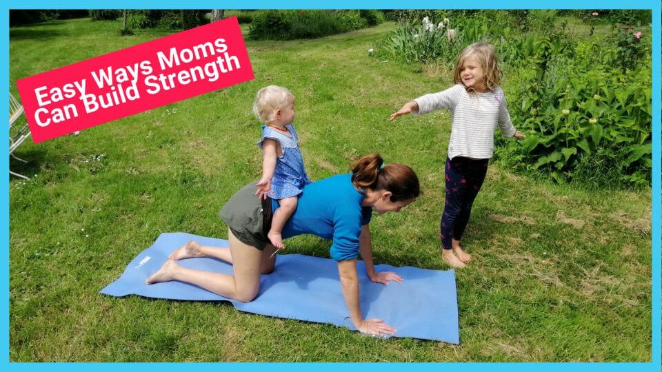 Easy Ways Moms Can Build Strength Without Exercising for Hours